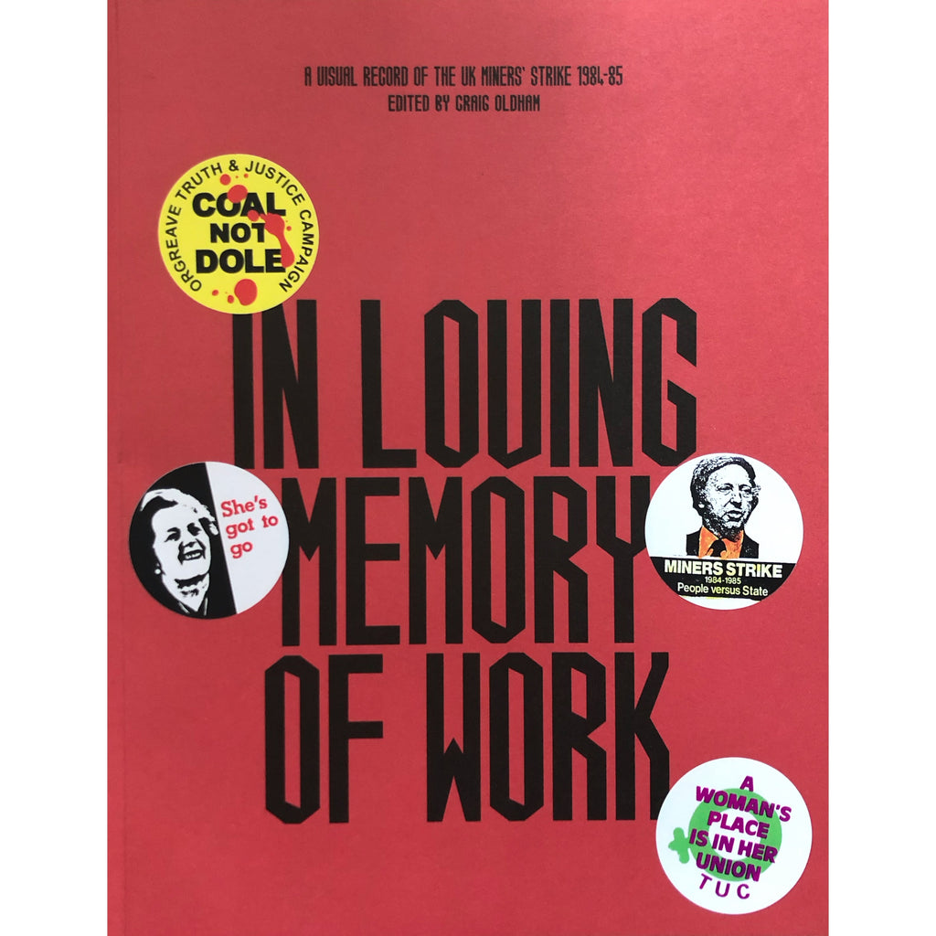 In Loving Memory of Work: A Visual Record of the UK Miners' Strike 198 ...